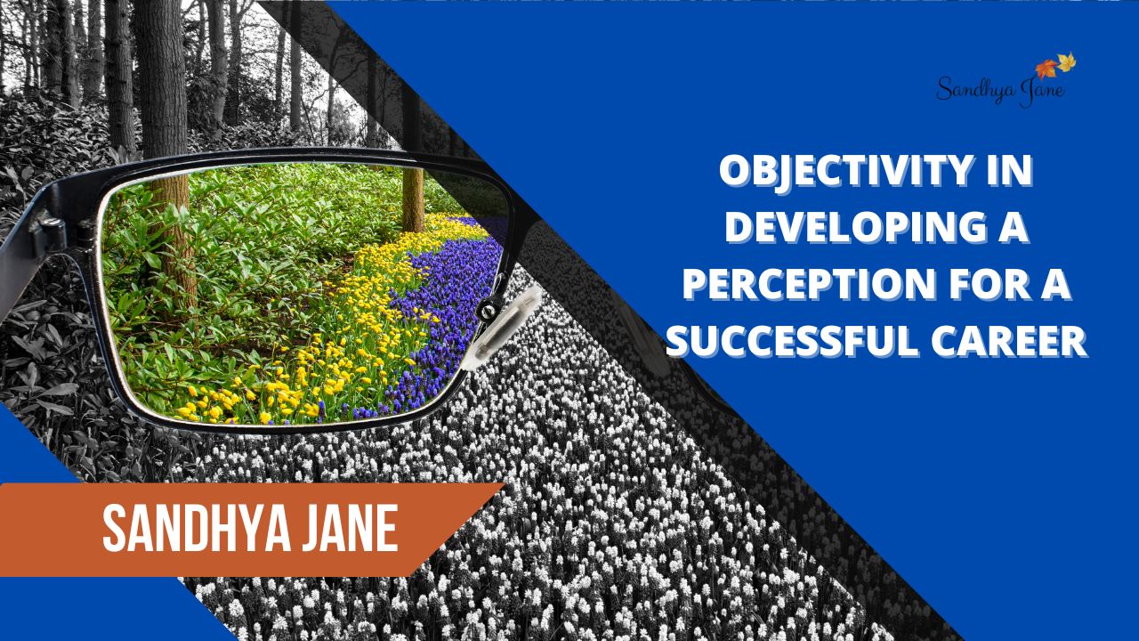 Objectivity in Developing a Perception for a Successful Career by ...